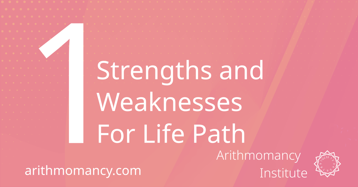 Strengths and Weaknesses of Life Path 1 - Arithmomancy Institute